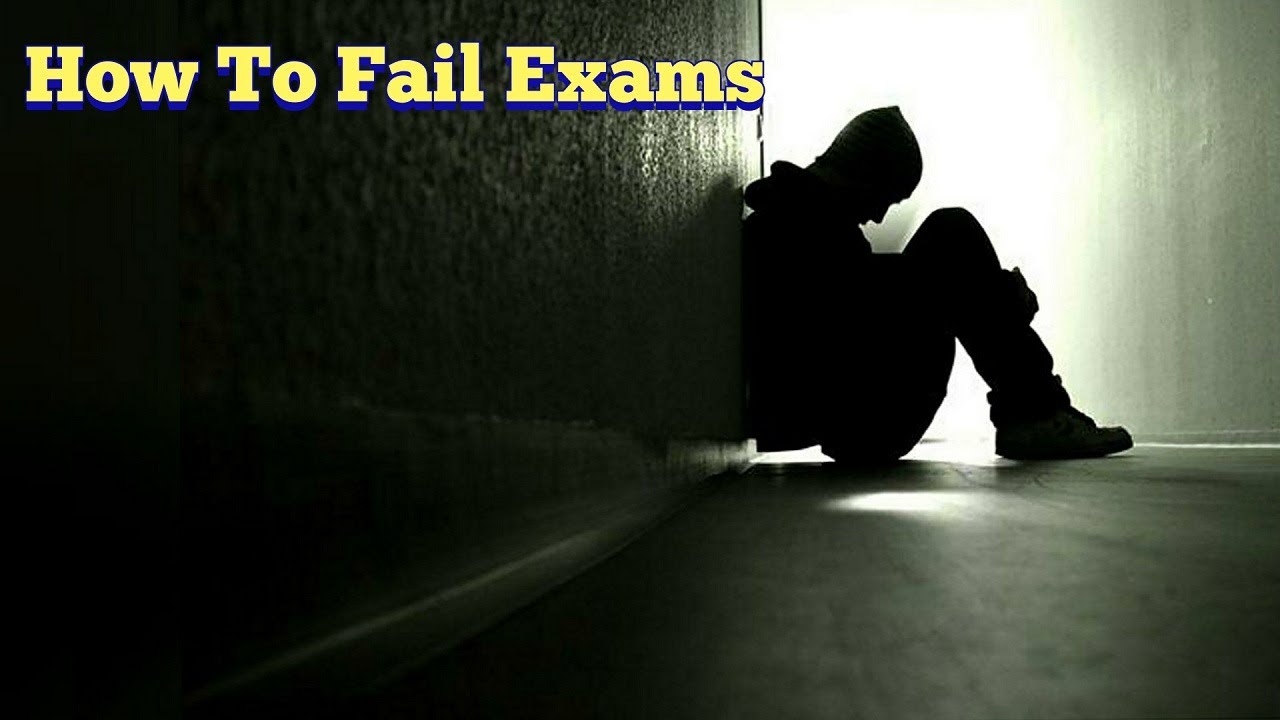 How To Fail Exams. - YouTube