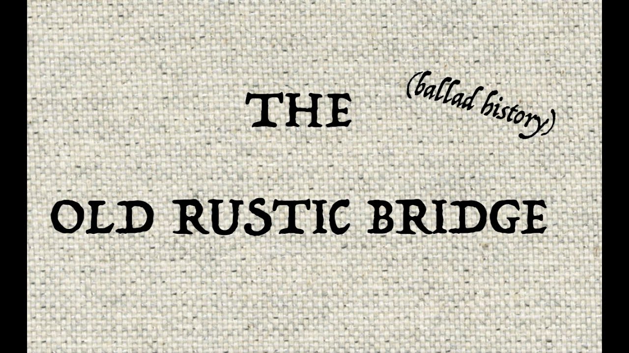 THE OLD RUSTIC BRIDGE BY THE MILL (ballad history) - YouTube