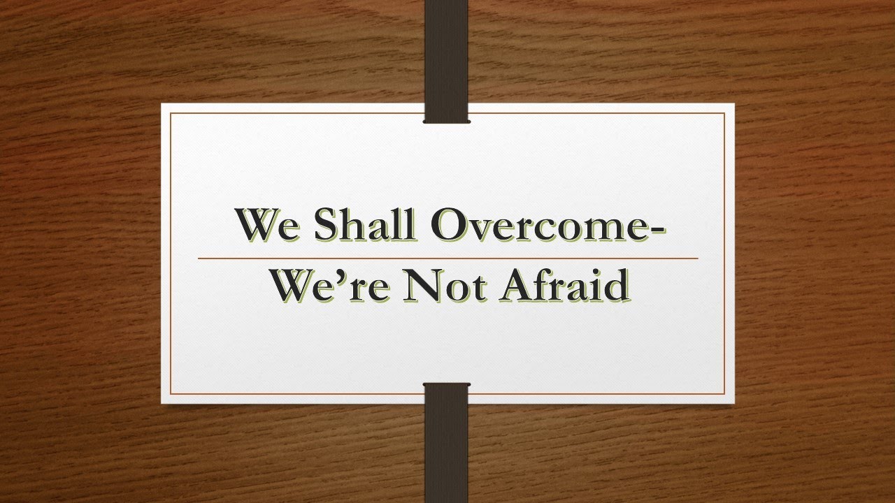 We Shall Overcome - We're Not Afraid - YouTube