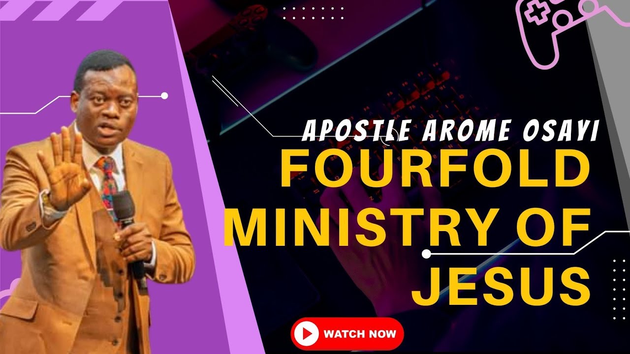 The Four-fold Ministry Of Jesus || Apostle Arome Osayi - YouTube