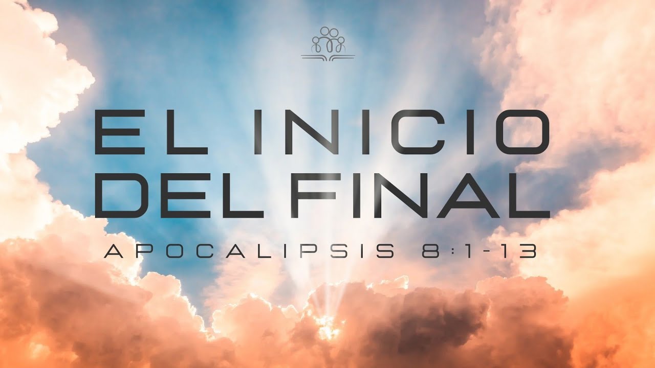"El Inicio del Final" - Apocalipsis 8:1-13 | 11/08/2024 - YouTube