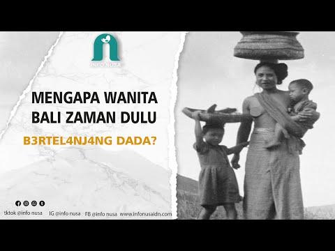 MENGAPA WANITA BALI ZAMAN DULU B3RTEL4NJ4NG DADA?