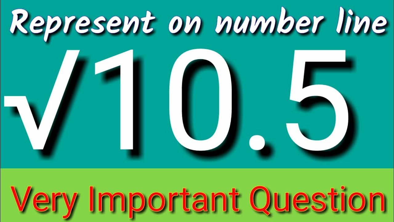 Represent root 10.5 on the number line, Locate root 10.5 on number line ...