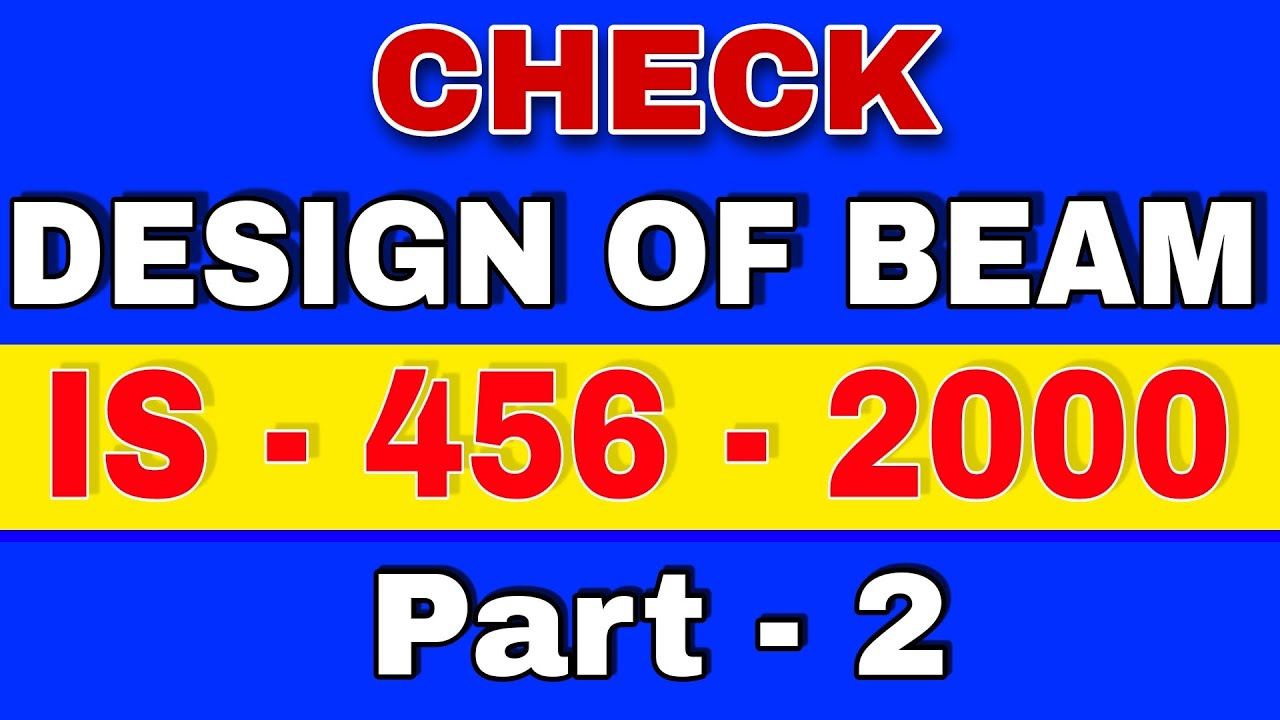 HOW TO CHECK DESIGN OF BEAM AS PER IS 456-2000 | HOW TO CHECK DESIGN OF ...