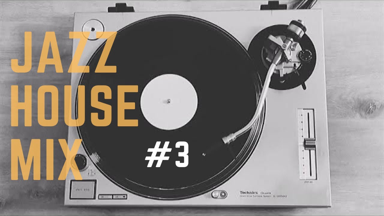 JAZZ HOUSE MIX SESSION #3 - YouTube