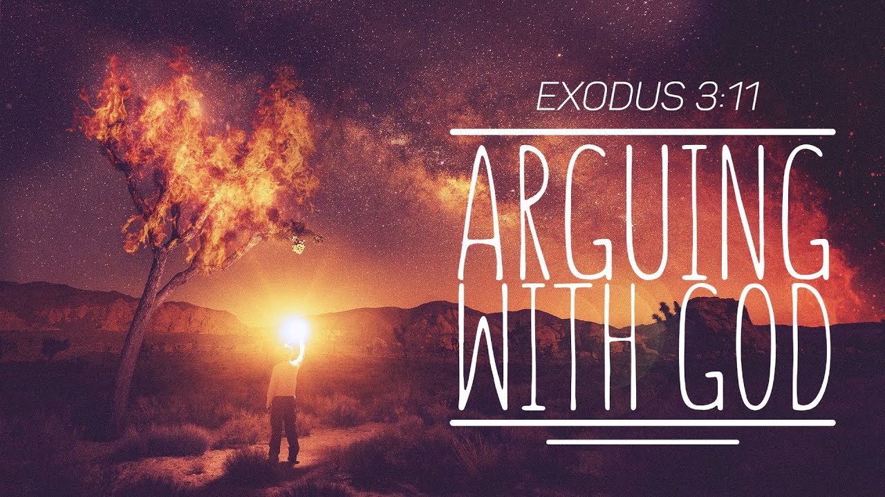 Arguing With God: Exodus 3:11 - YouTube