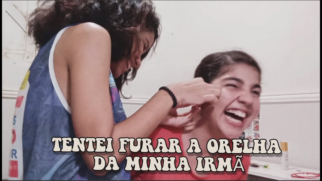 Tentei Furar A Orelha Da Minha IrmÃ 🤣🤣🤣 Vem Ver Oq Aconteceu Youtube