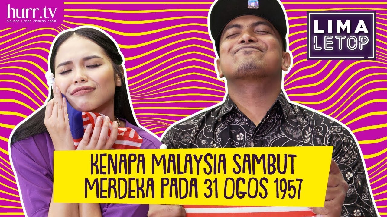 LimaLeTop! | Kenapa Malaysia Sambut Merdeka pada 31 Ogos 1957? - YouTube