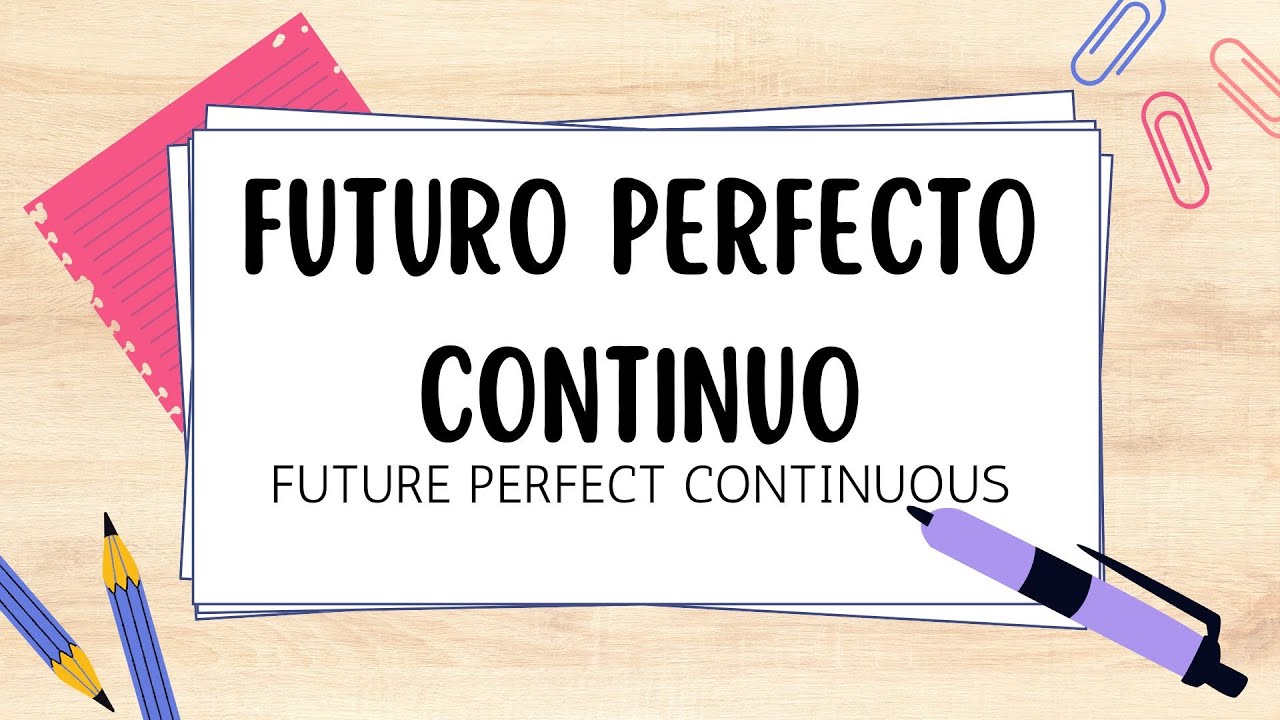 FUTURO PERFECTO CONTINUO + PDF ejercicios | FUTURE PERFECT CONTINUOUS ...