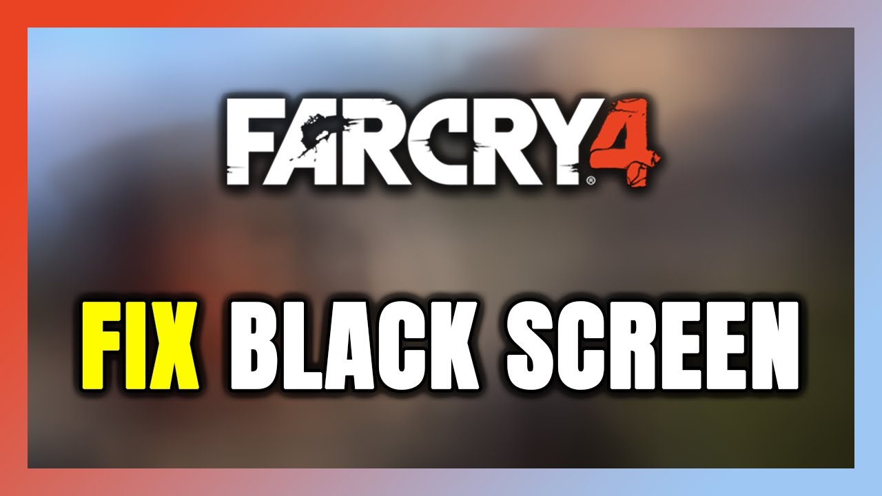 How to FIX Far Cry 4 Black Screen! - YouTube