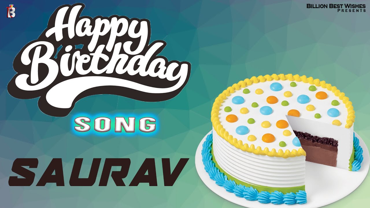 Saurav Happy Birthday - Happy Birthday Video Song | Birthday Songs With Names #billionbestwishes ...