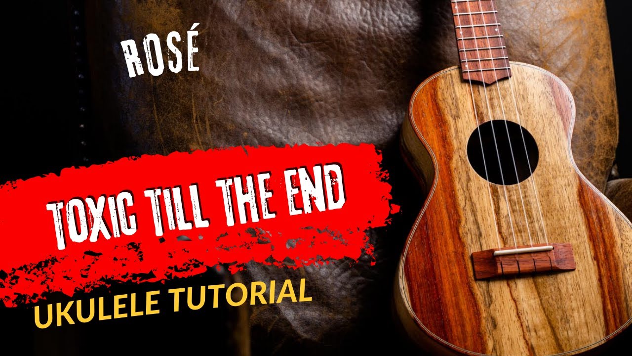 Ukulele Tutorial ROSÉ toxic till the end - YouTube
