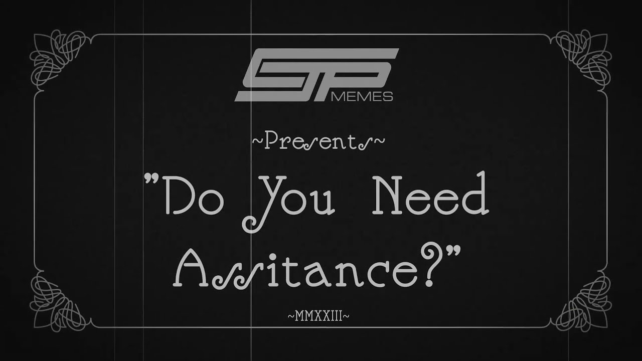 CJP Meme Presents Do You Need Assistance - YouTube