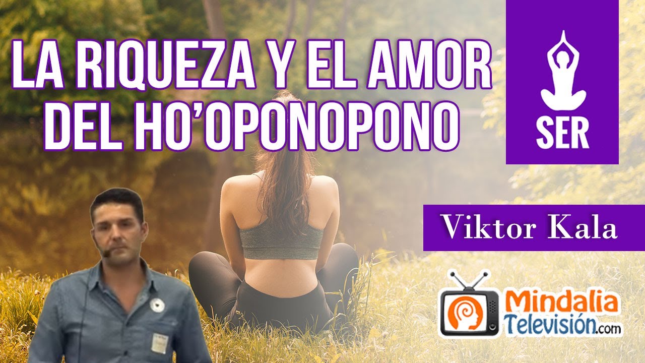 La Riqueza y el Amor del HO’OPONOPONO por Viktor Kala - YouTube