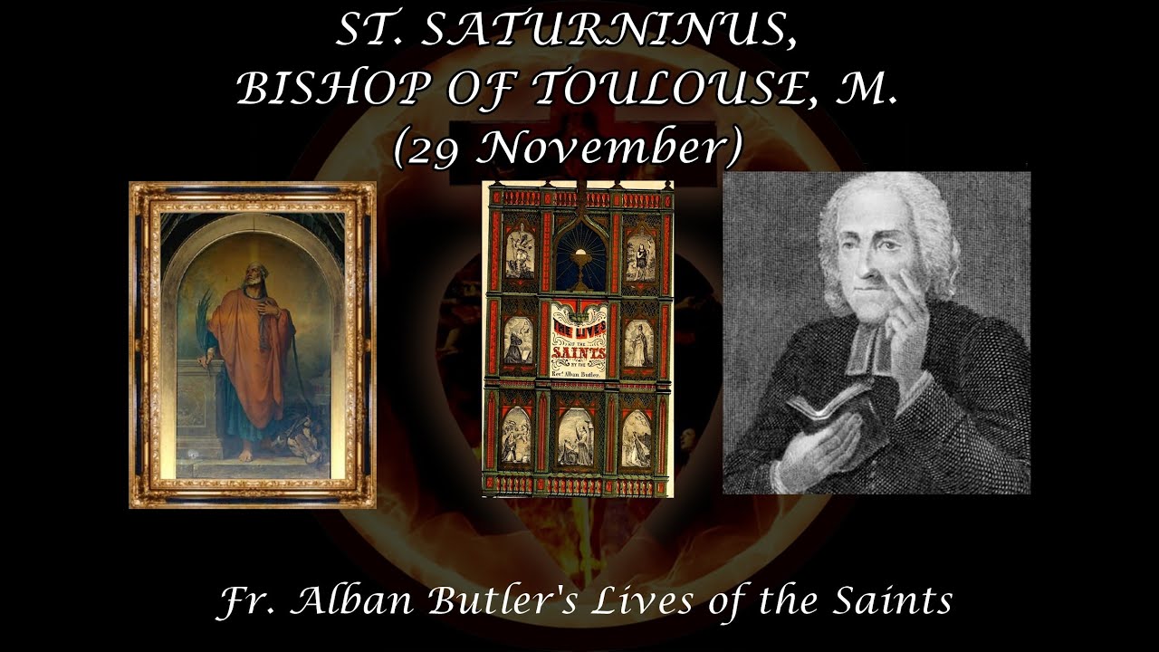 St. Saturninus, Bishop of Toulouse, Martyr (29 November): Butler's ...