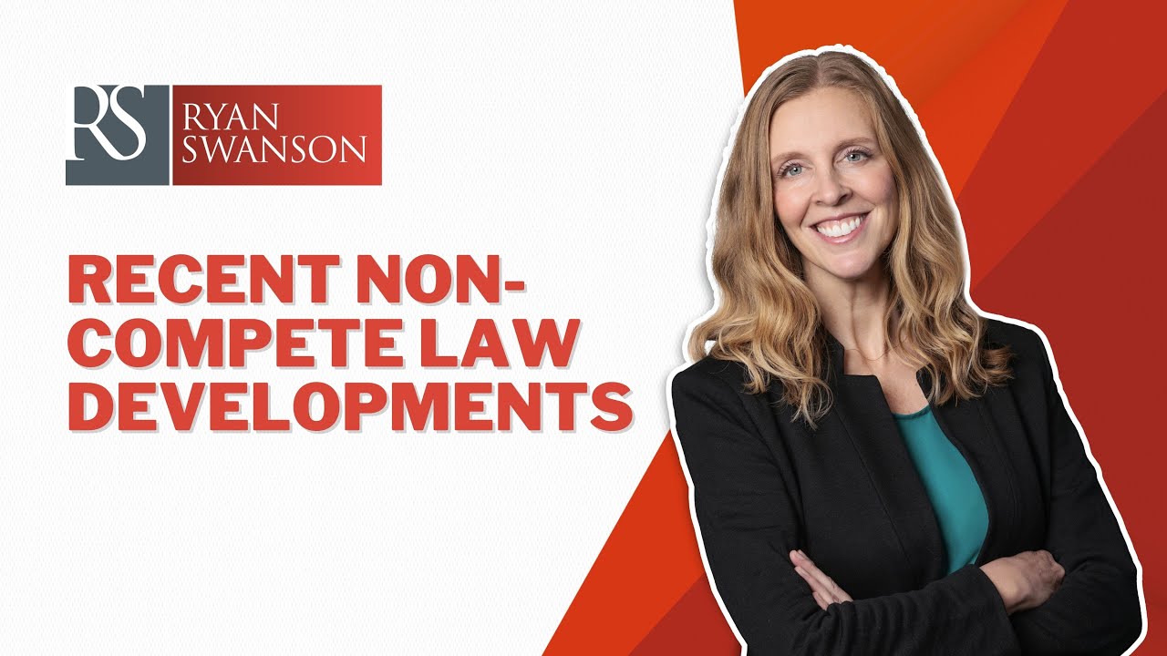 Critical Insights on Recent Non-Compete Law Developments | Ryan Swanson Law - YouTube
