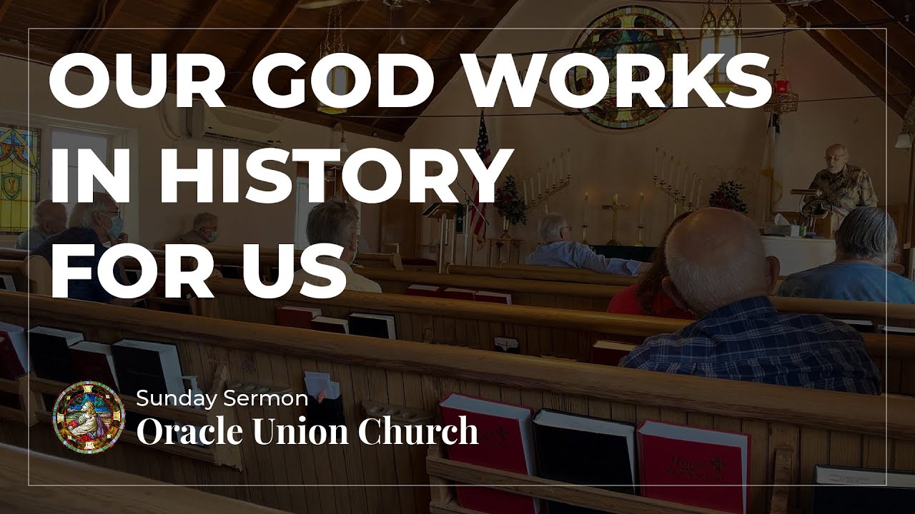 Our God Works In History For Us| Oracle Union Church, AZ | August 13 ...