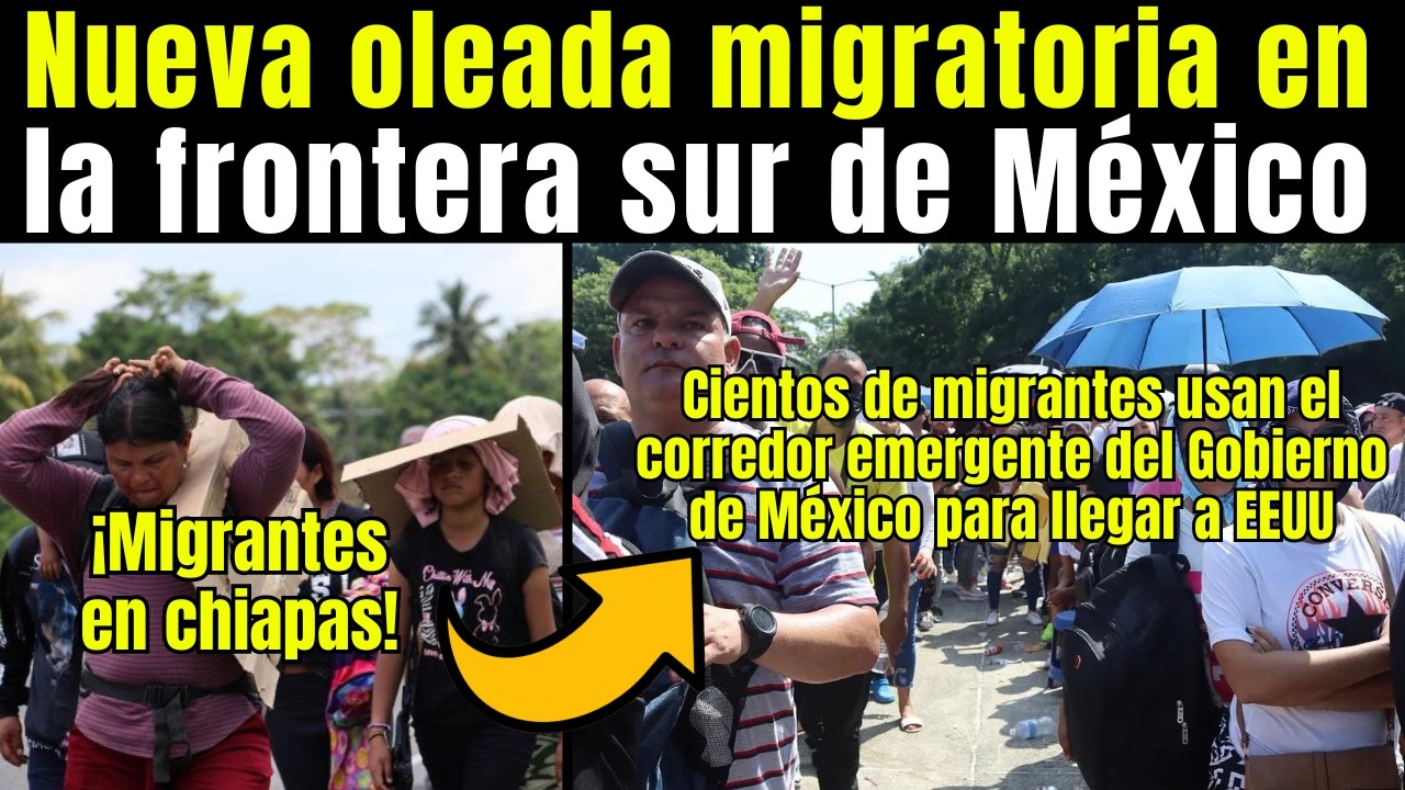 Migrantes: Nueva oleada MIGRATORIA en la FRONTERA sur tras cambio en ...