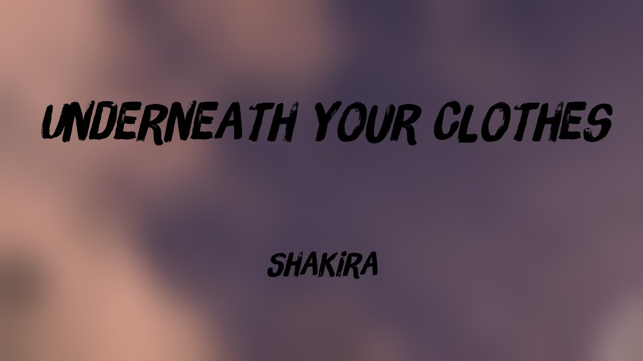 Underneath Your Clothes - Shakira [Lyrics Video] 🪳 - YouTube