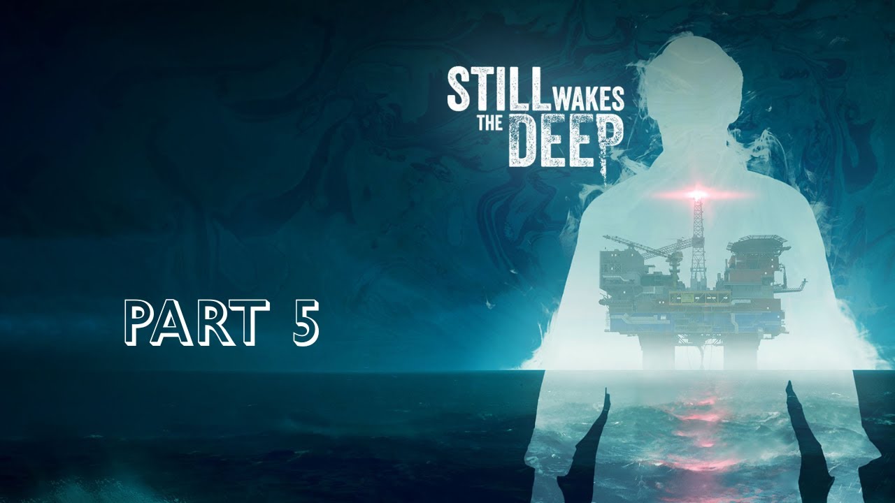 STILL WAKES THE DEEP Gameplay Walkthrough Part 5 - Trapped in the Dark ...