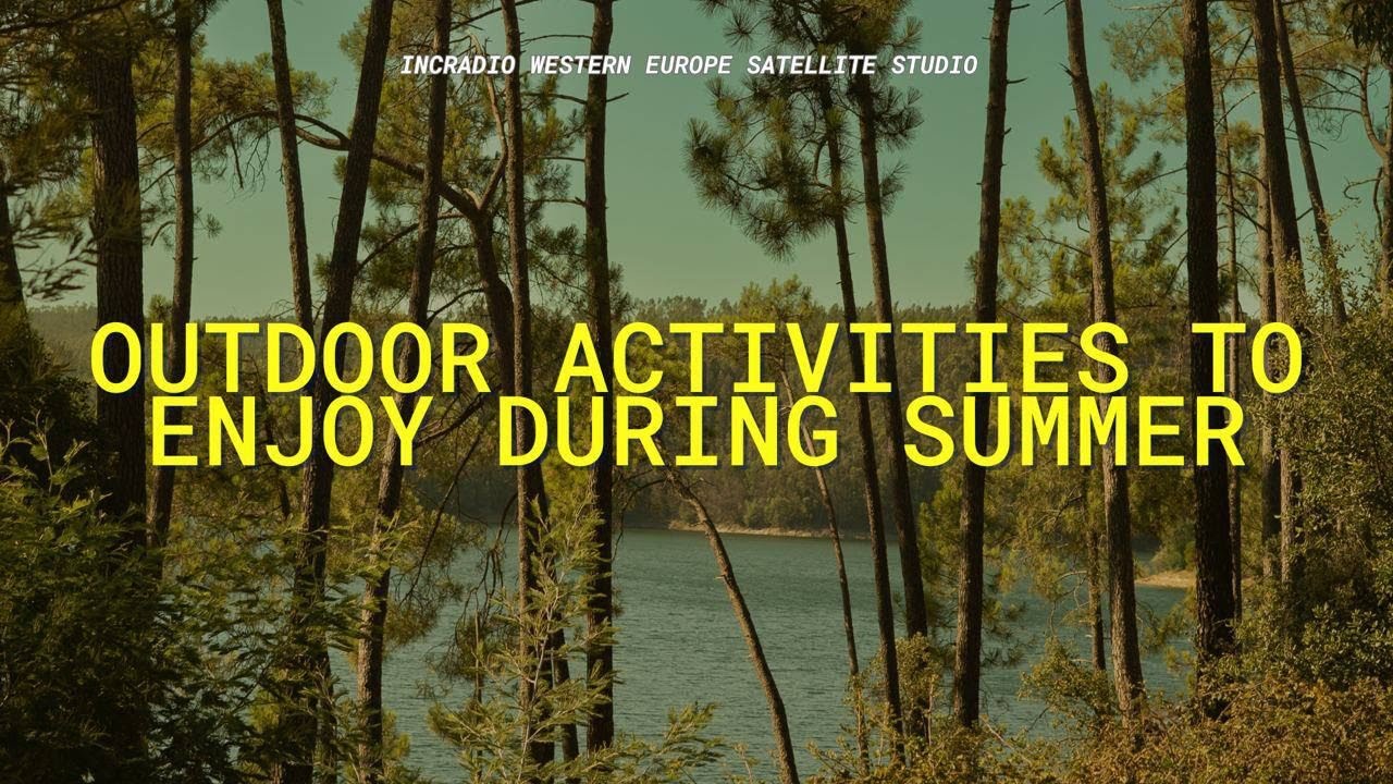 OUTDOOR ACTIVITIES TO ENJOY DURING SUMMER | INCRadio Western Europe ...