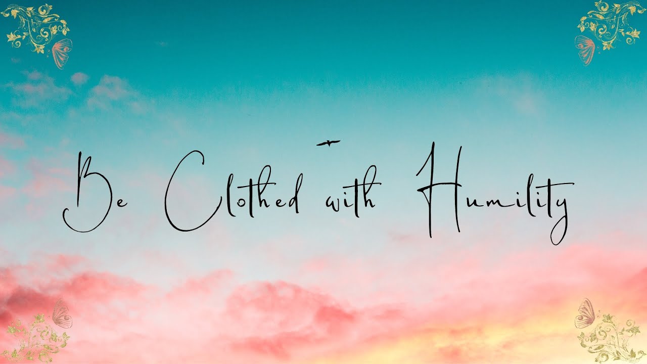 Be Clothed with Humility 📖 Don't Let Satan Keep You 📖 1 Peter 5:5 📖 ...