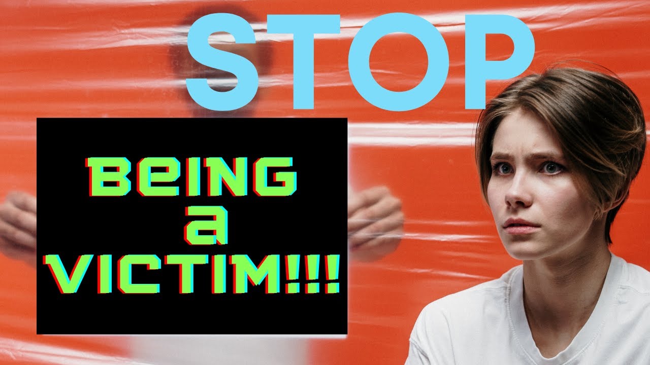 How To Stop being a Victim And Take Control Of Your Life - YouTube