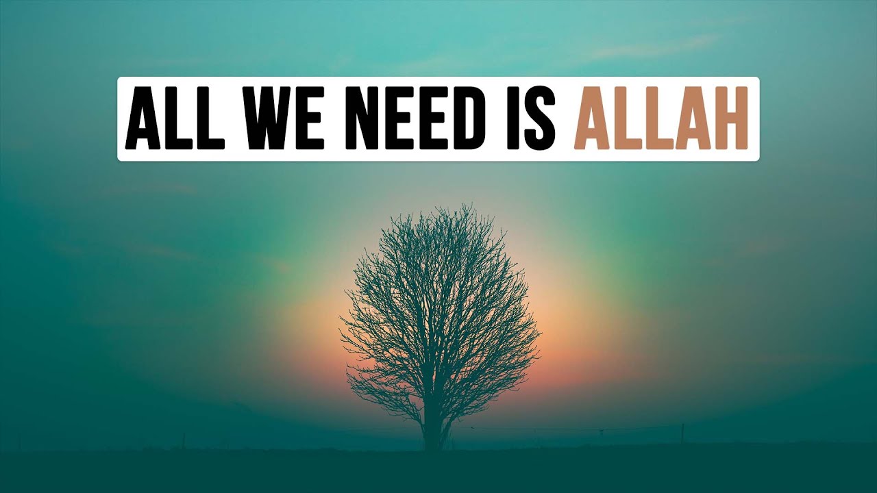 ALL WE NEED IS ALLAH | Incredible Short Islamic Lecture - YouTube