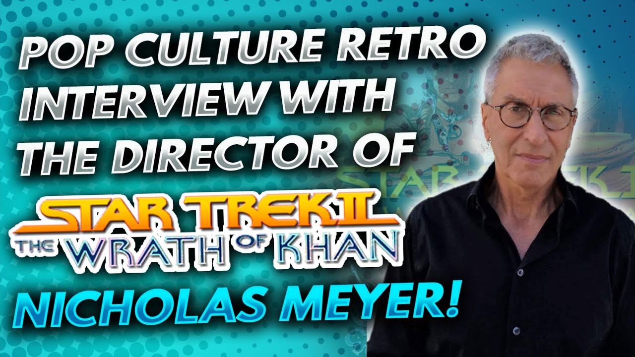 Pop Culture Retro interview with the director of Star Trek II: The Wrath of Khan: Nicholas Meyer ...