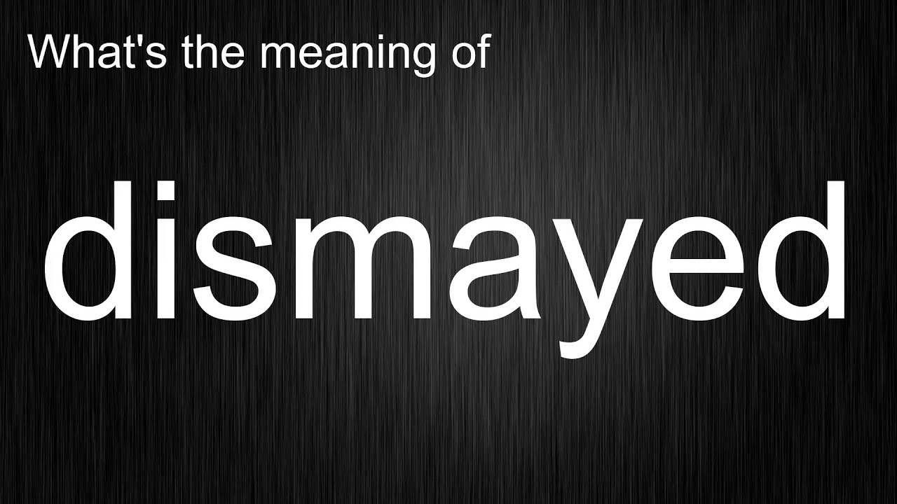 What's the meaning of "dismayed", How to pronounce dismayed? - YouTube