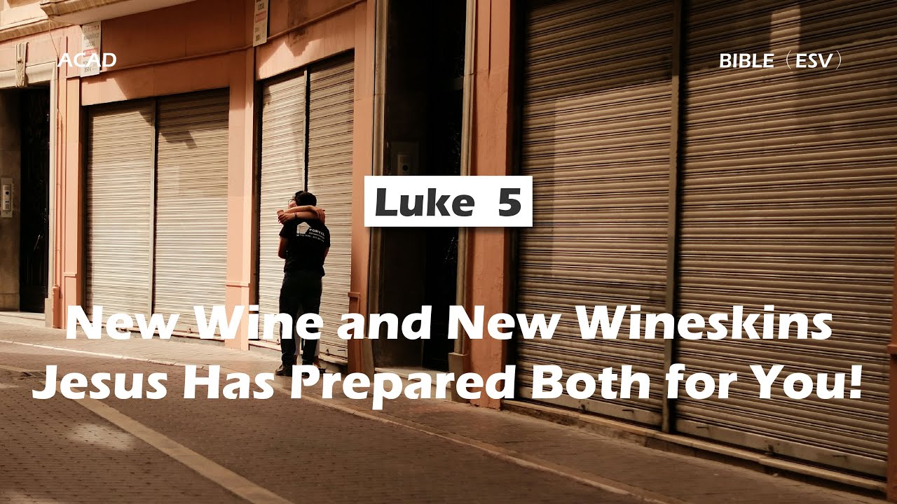【Luke 5 】New Wine and New Wineskins—Jesus Has Prepared Both for You ...