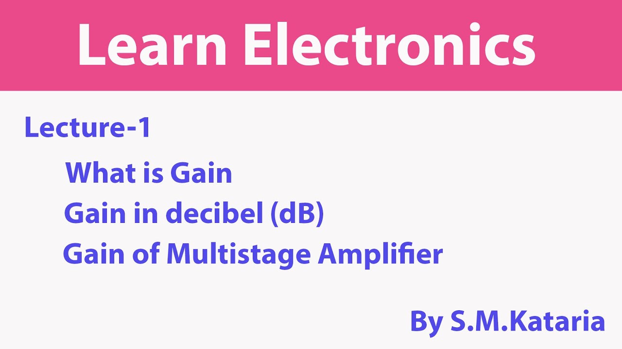 Gain, Gain in dB and Gain of Multistage Amplifier (Lecture 1) - YouTube