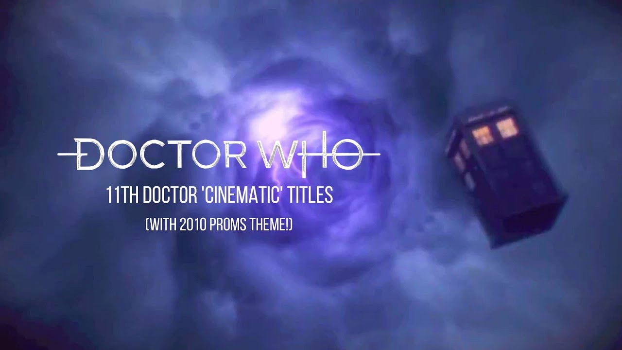 Doctor Who | 11th Doctor 'Cinematic' Titles (With 2010 Proms Theme ...