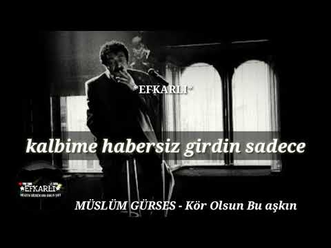 MÜSLÜM GÜRSES - Kör Olsun Bu Aşkın Gözü Kör olsun (whatsaap durumu)