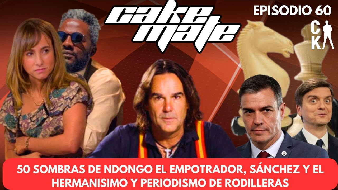 CAKE MATE - 50 SOMBRAS DE NDONGO EL EMPOTRADOR, SÁNCHEZ Y EL HERMANISIMO Y PERIODISMO DE ...