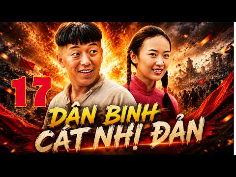 DÂN BINH CÁT NHỊ ĐẢN - Tập 17 | Thuyết Minh | Phim Chiến Tranh anh hùng kháng Nhật cực hay