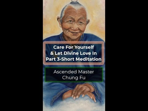 Short Meditation with Ascended Master Chung Fu-Care for Yourself and ...