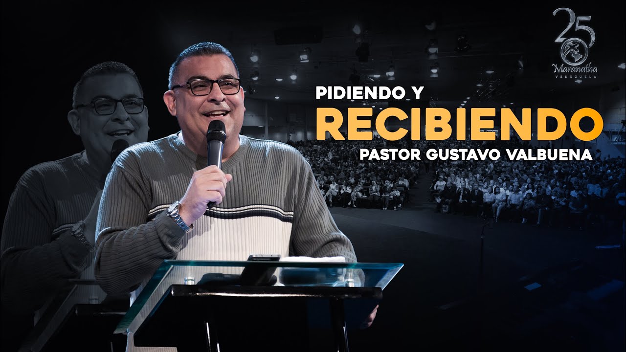 Pidiendo y recibiendo - Pastor Gustavo Valbuena - YouTube
