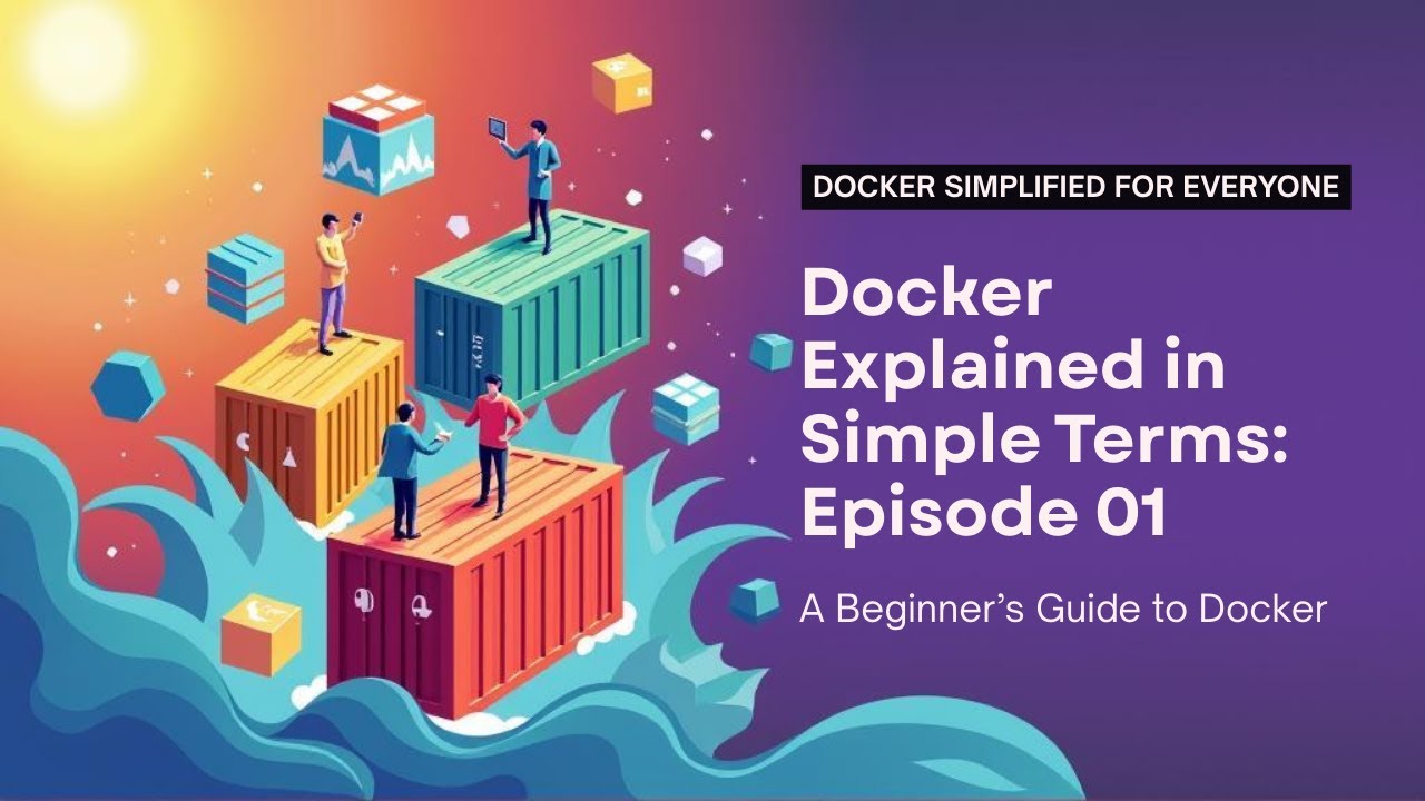Docker Explained in Simple Terms | Beginners Guide - Episode 01 - YouTube
