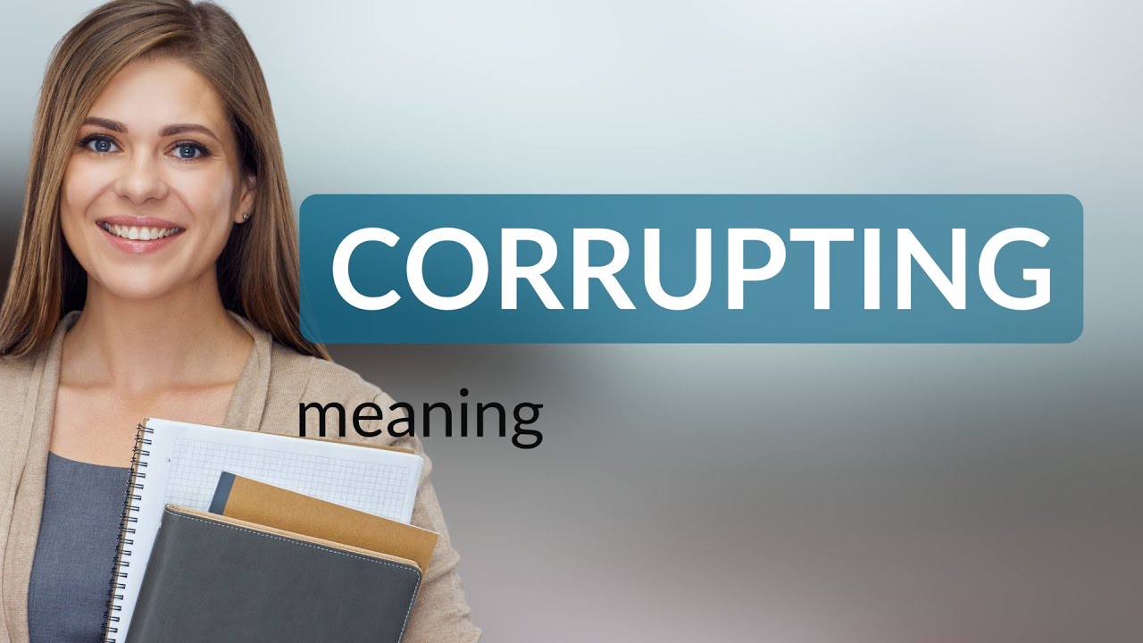 Corrupting • CORRUPTING definition - YouTube