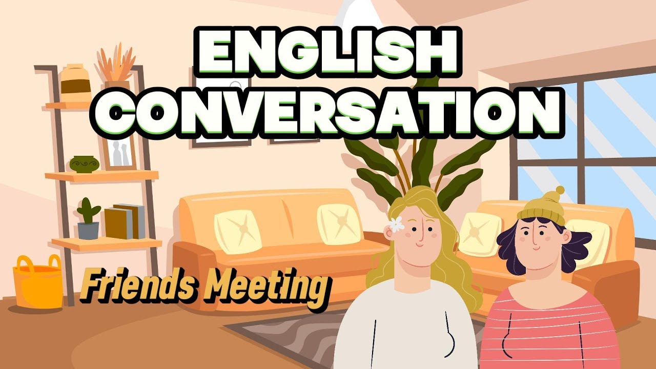 English Conversation Practice - English For Daily Life - Friends ...