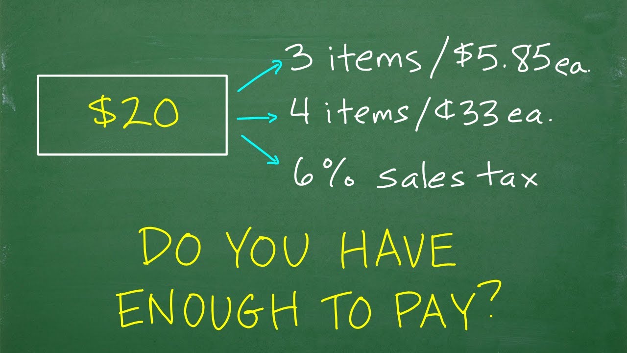 Is a $20 bill enough to pay for 3 items at $5.85 and 4 items for 33 ...