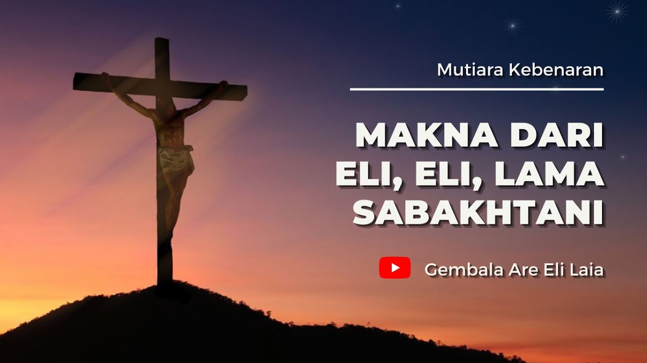 MEMAHAMI MAKNA DARI "ELI, ELI, LAMA SABAKHTANI?" - YouTube