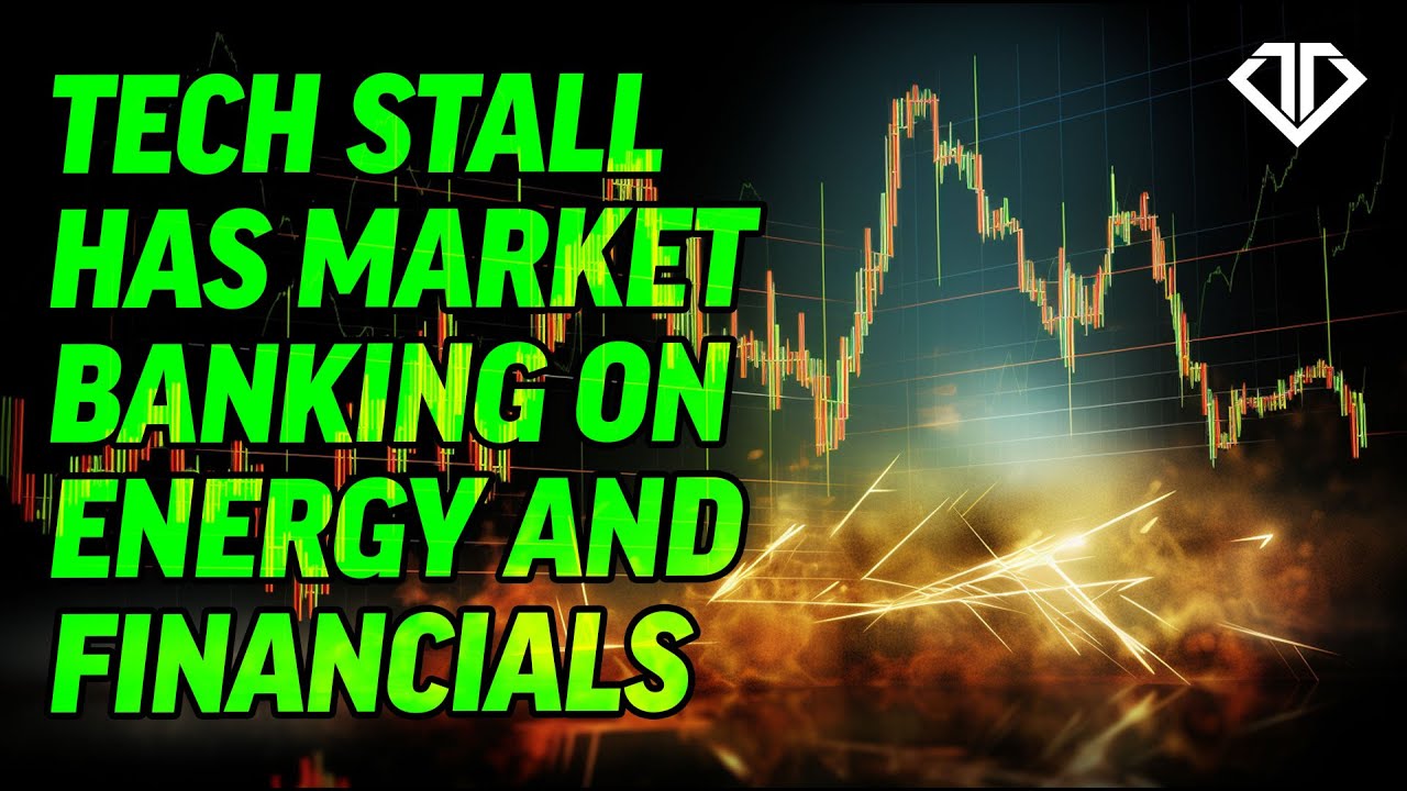 Tech Stall has Market Banking on Energy and Financials - YouTube