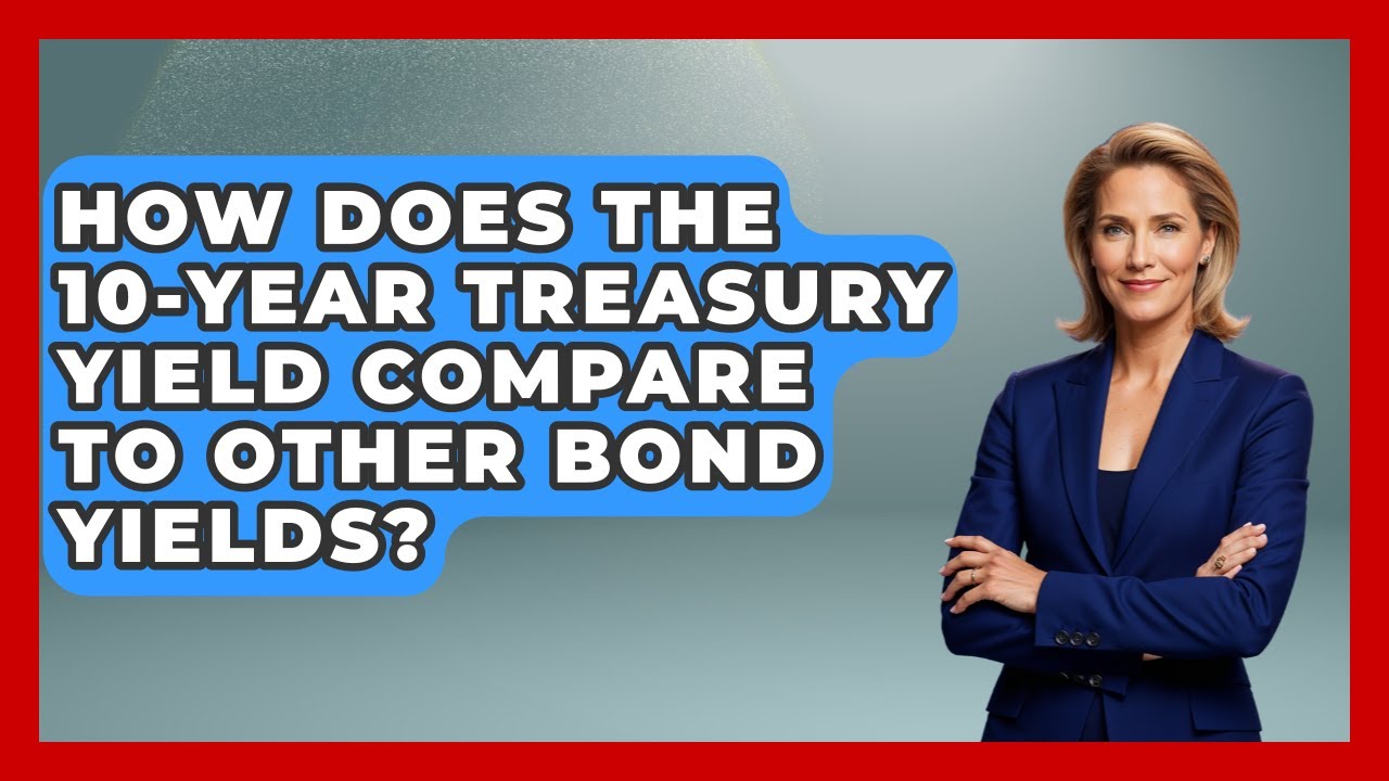 How Does The 10-Year Treasury Yield Compare To Other Bond Yields? - Learn About Economics - YouTube