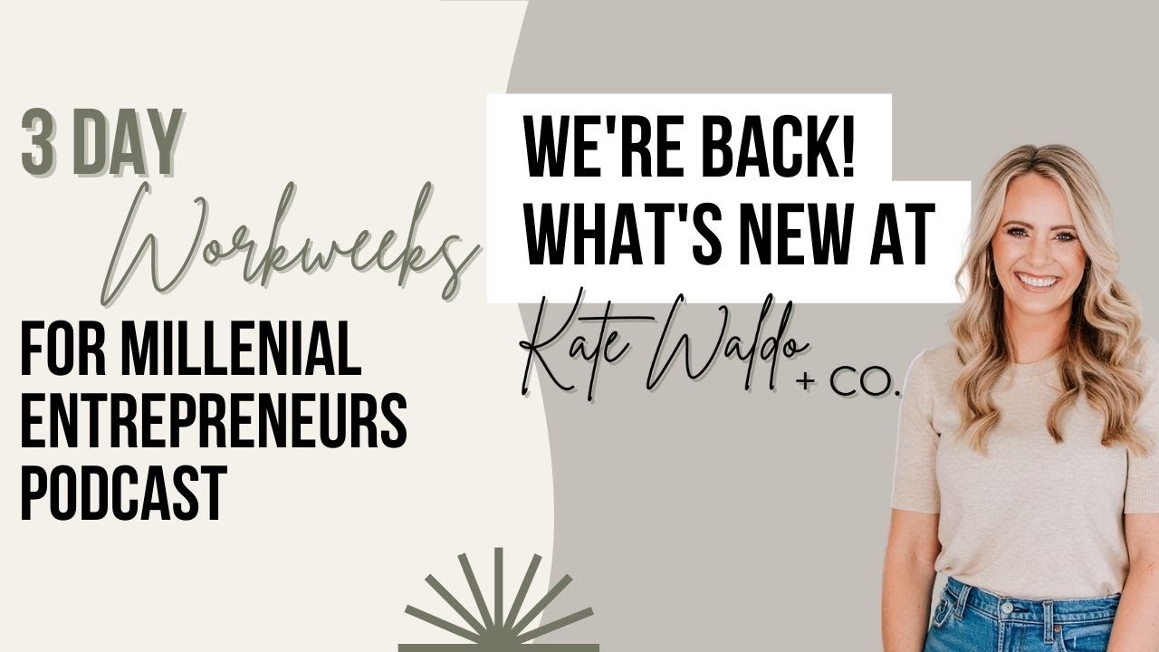 EP 26: We're back! What's new at Kate Waldo + Co. | 3 Day Workweeks ...