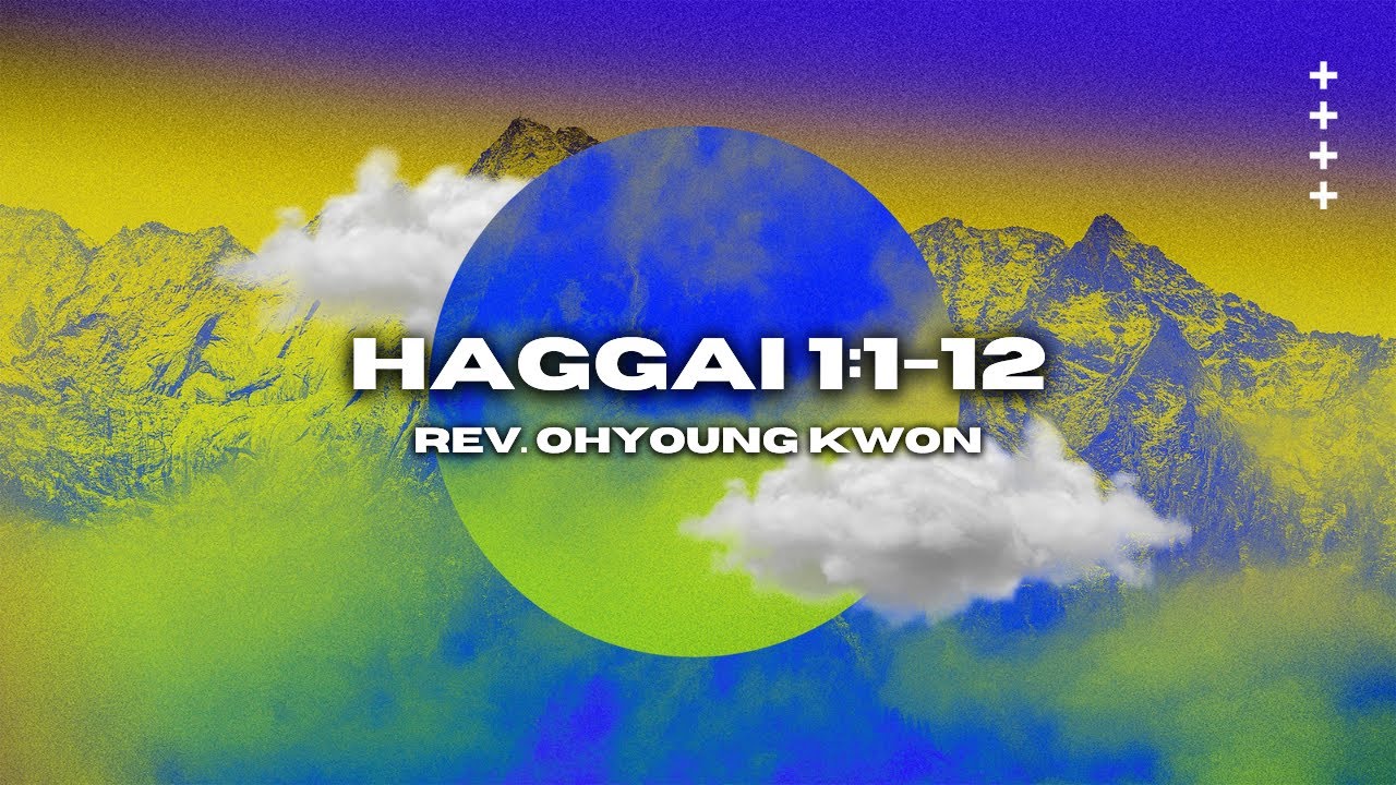 Haggai 1:1-12 | Guest Pastor Ohyoung Kwon | 8.7.22 - YouTube