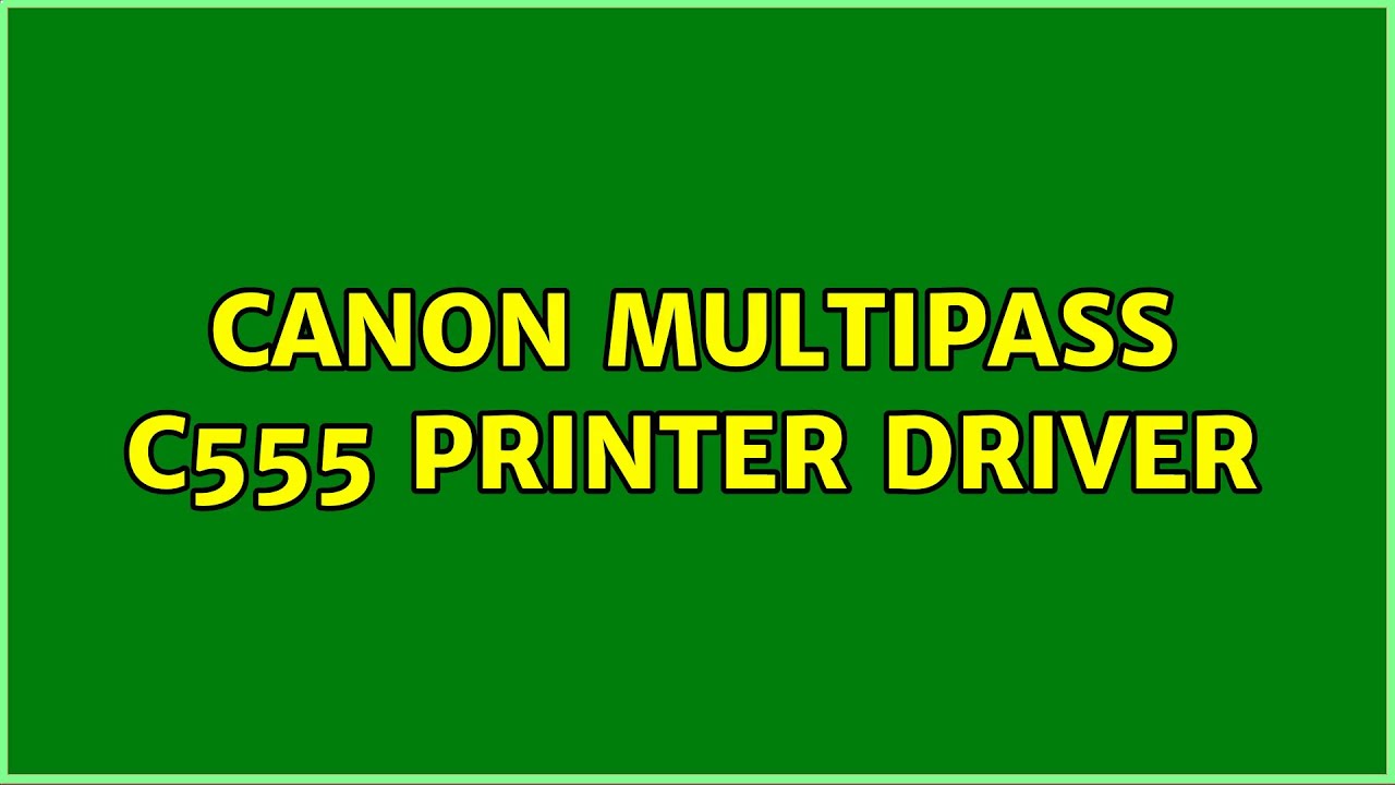 Canon multipass c555 printer driver - YouTube