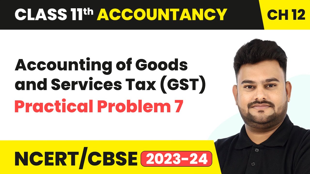 Accounting of Goods and Services Tax (GST) - Practical Problem 7 | Class 11 Accountancy Chapter ...