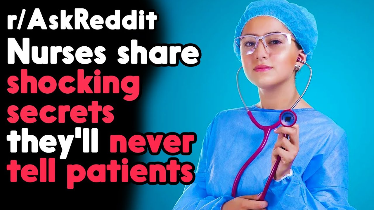 Nurses share shocking secrets they'll never tell patients r/AskReddit ...
